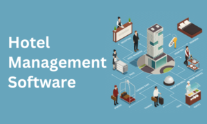 Hotel Management Software – A Complete Guide - HotelWeb