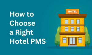 How To Choose a Right Hotel PMS: A Complete Guide - HotelWeb